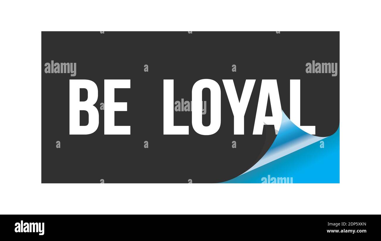 BE LOYAL text written on black blue sticker stamp Stock Photo - Alamy