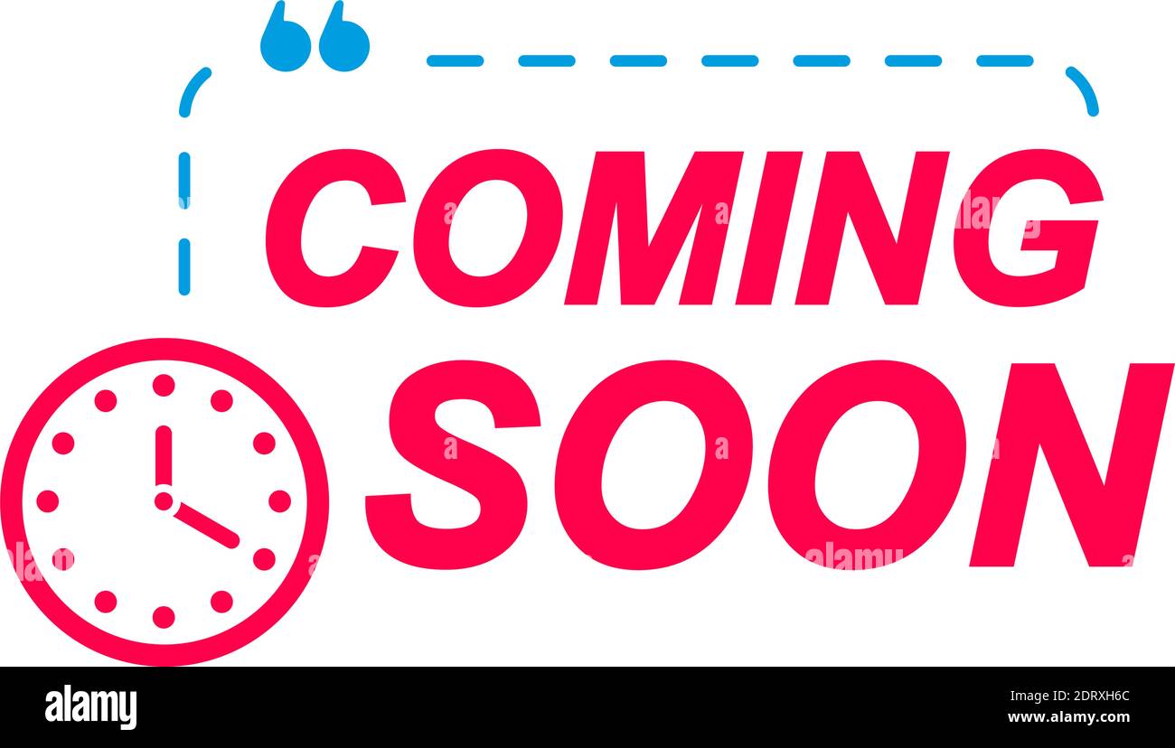 Coming Soon labels. Speech bubbles with clock icon. Advertising and ...