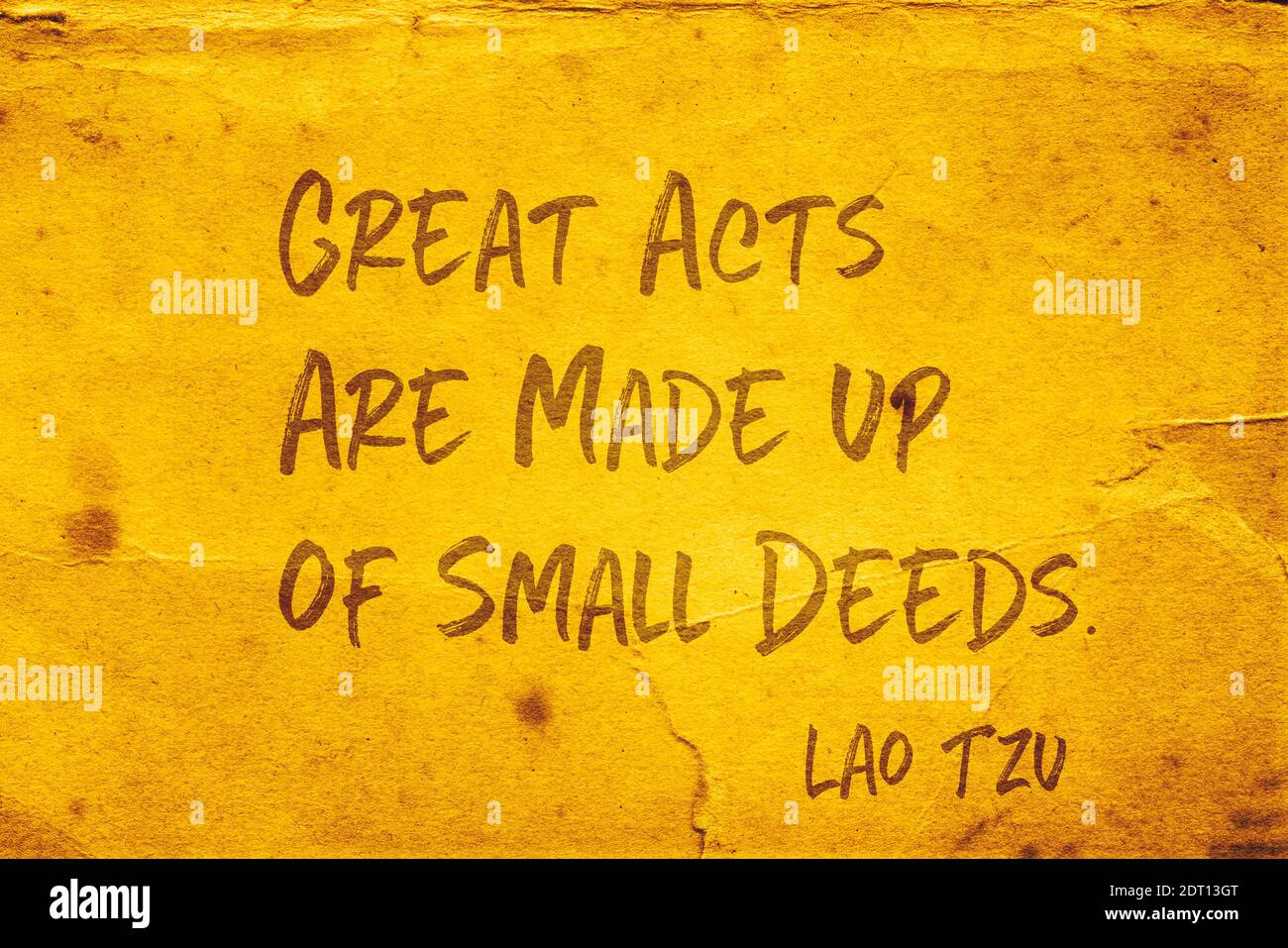 Great acts are made up of small deeds - ancient Chinese philosopher Lao ...