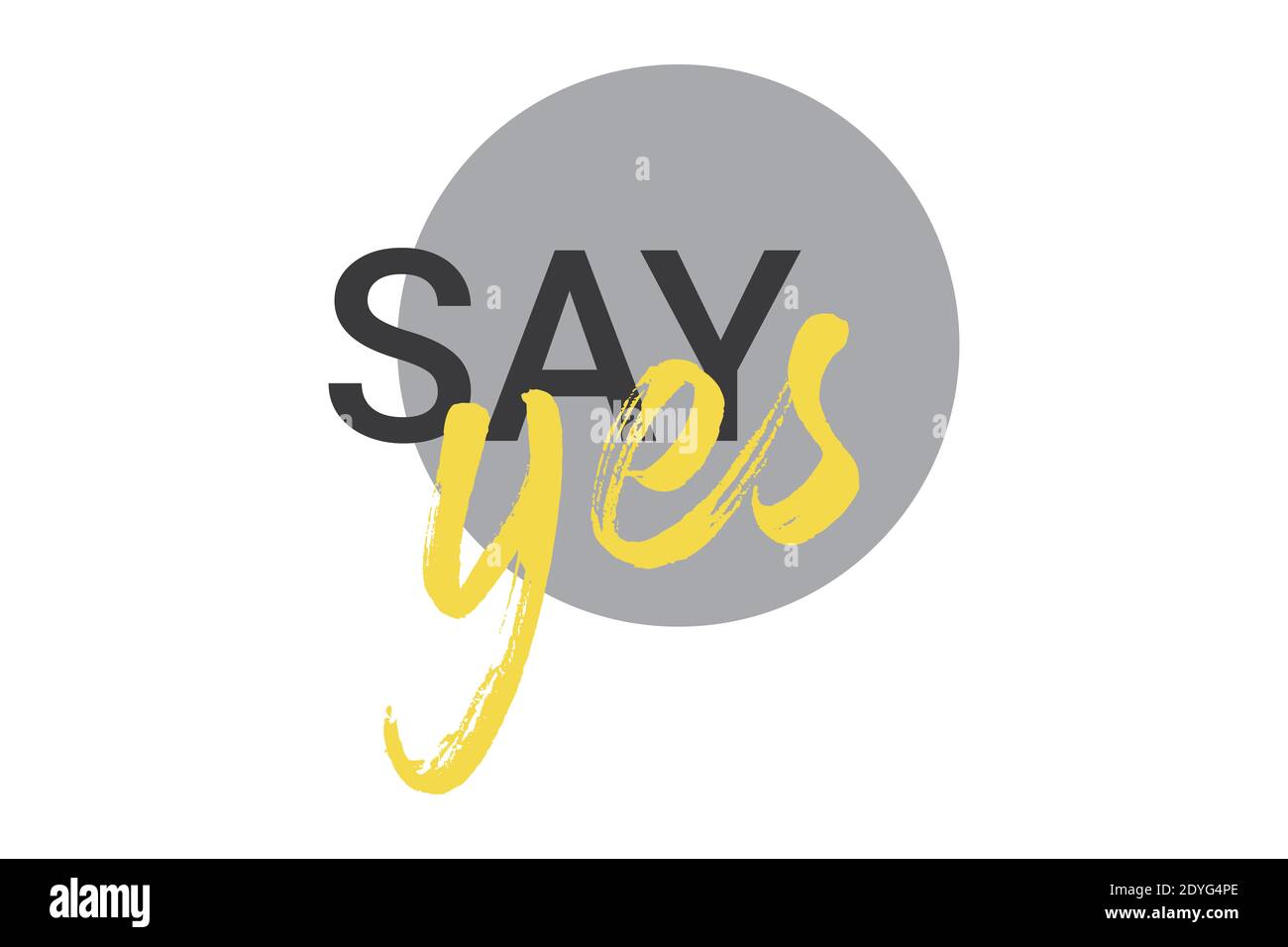 Modern, bold, vibrant graphic design of a saying "Say Yes" with circle ...