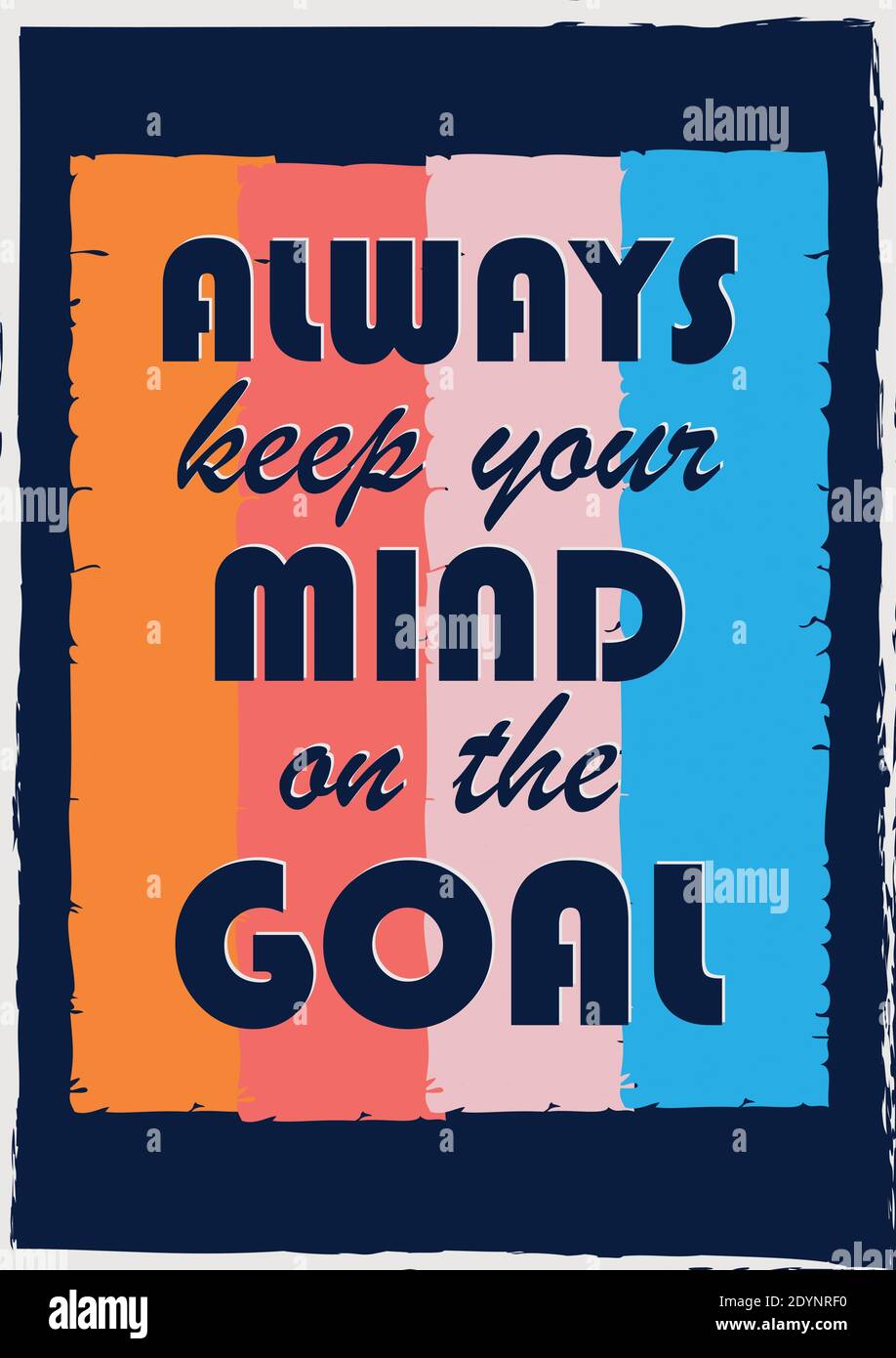 Always keep your mind on the goal Inspiring quote Vector illustration ...