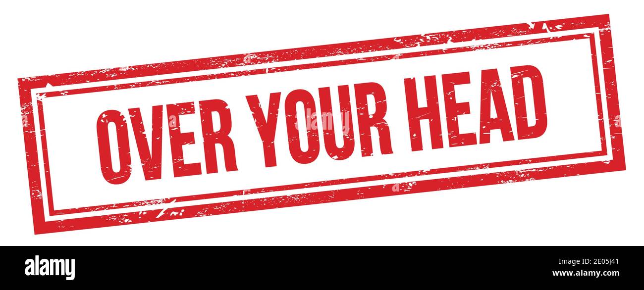 OVER YOUR HEAD text on red grungy vintage rectangle stamp Stock Photo ...