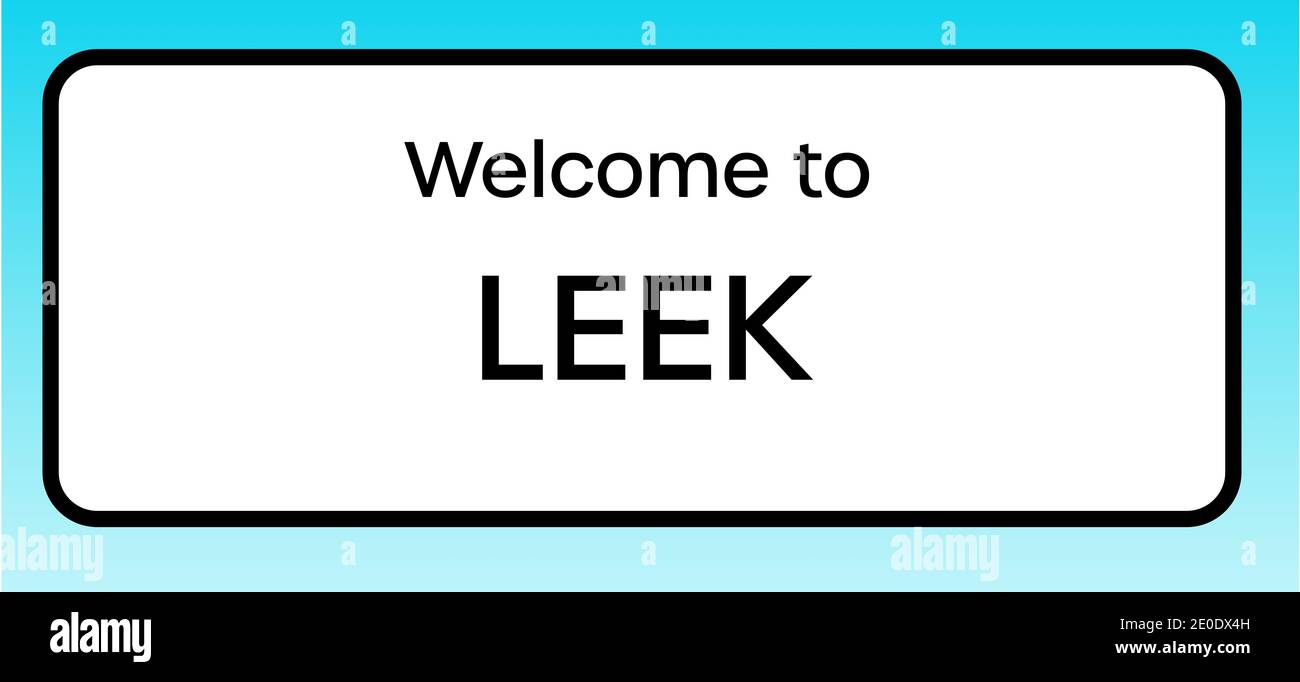 A graphic illlustration of a British road sign welcoming you to Leek ...
