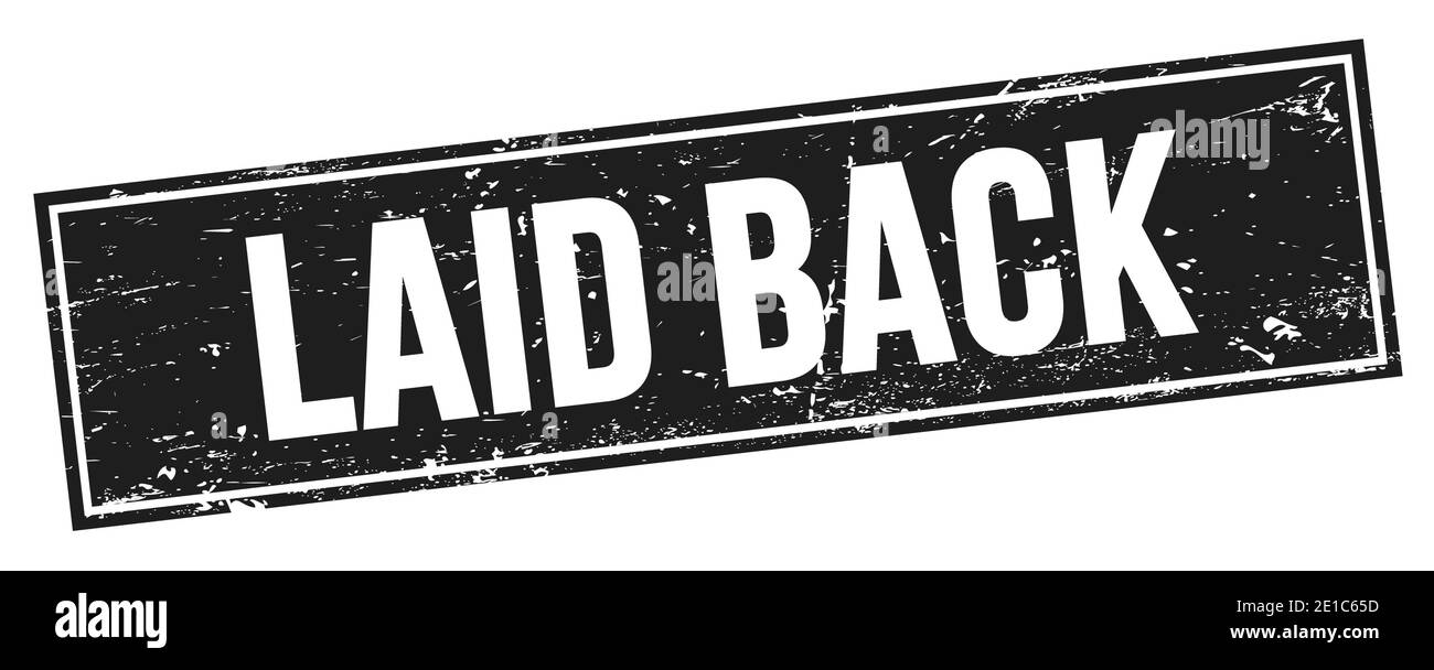 LAID BACK text on black grungy rectangle stamp sign Stock Photo - Alamy