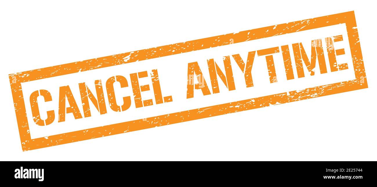 CANCEL ANYTIME orange grungy rectangle stamp sign Stock Photo - Alamy