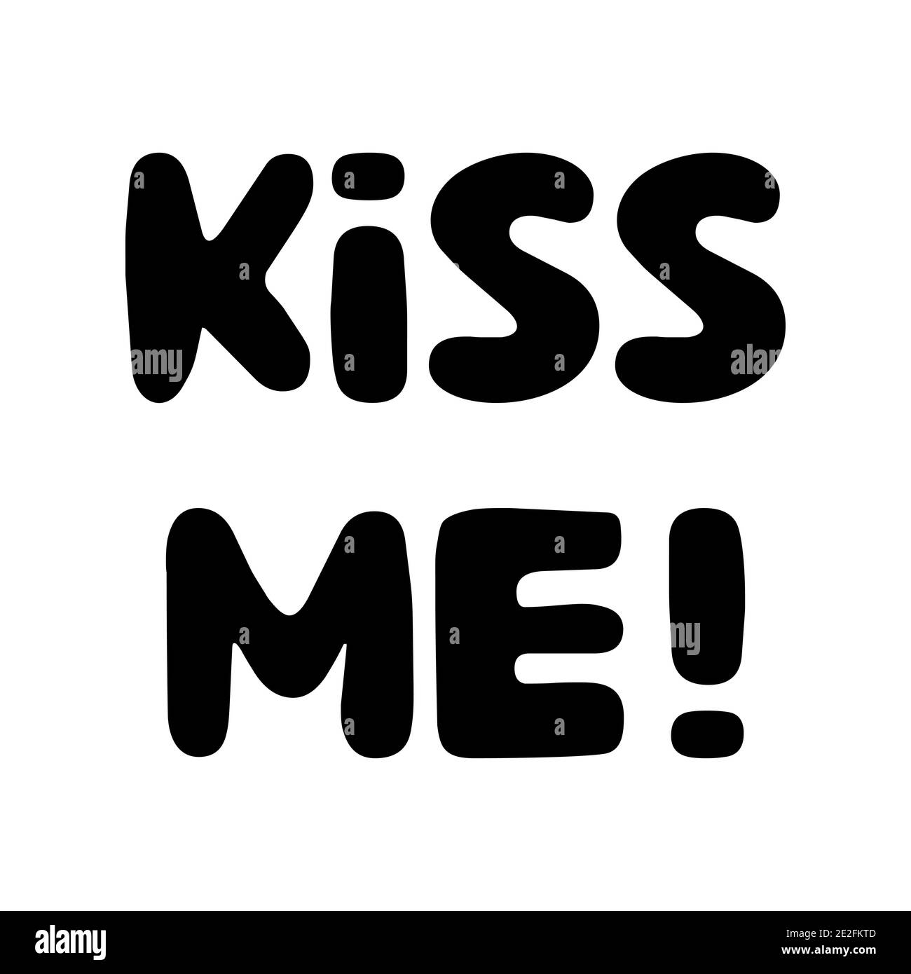 Kiss me. Handwritten roundish lettering isolated on a white background ...