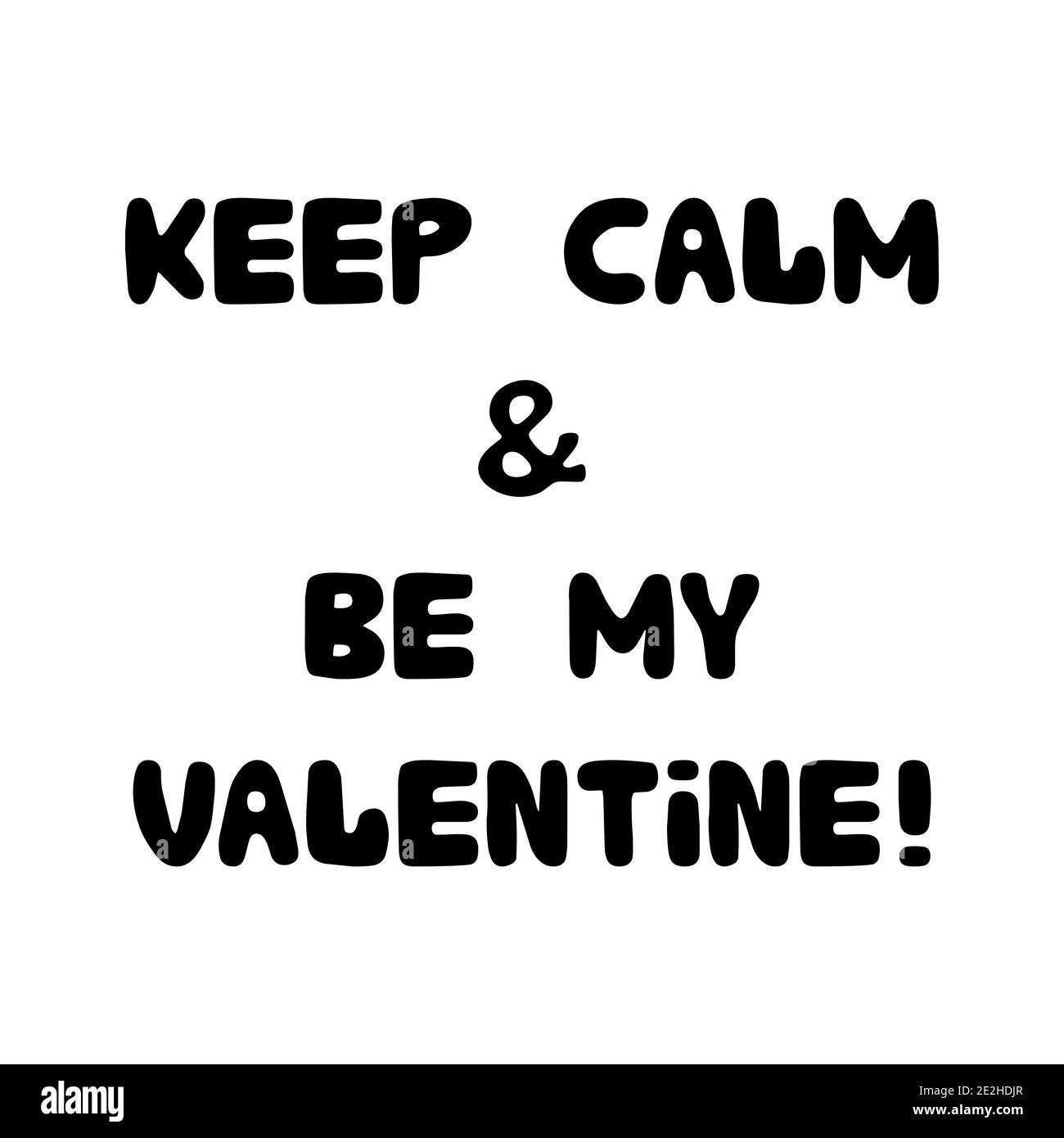 Keep calm and be my valentine. Handwritten bubble lettering isolated on ...
