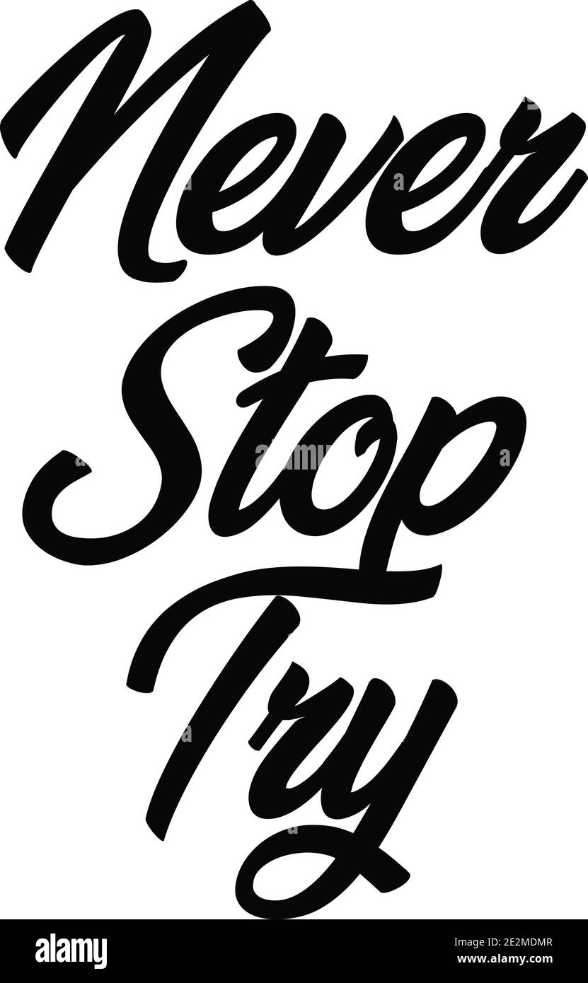 Illustration of the text "never stop try" for design isolated on a ...