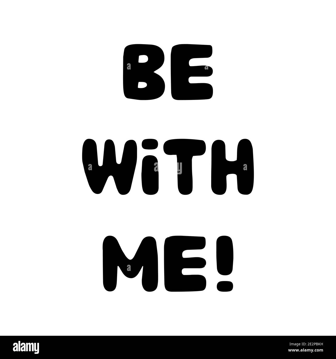 Be with me. Handwritten roundish lettering isolated on a white ...