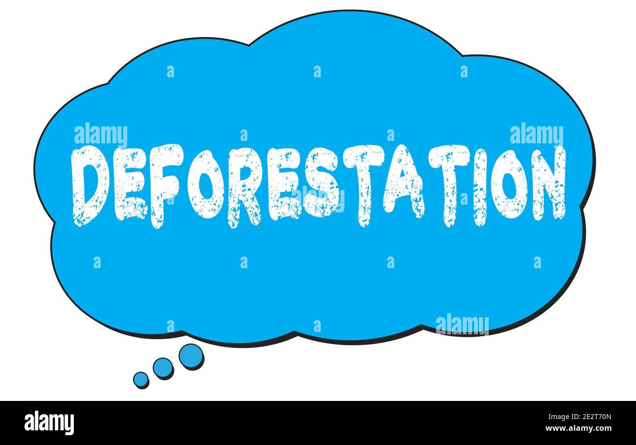 DEFORESTATION text written on a blue thought cloud bubble Stock Photo ...