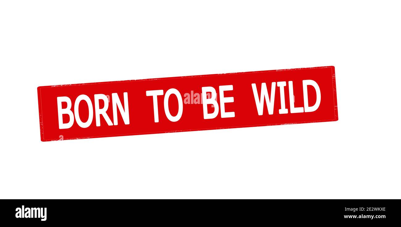 Rubber stamp with text born to be wild inside, vector illustration ...