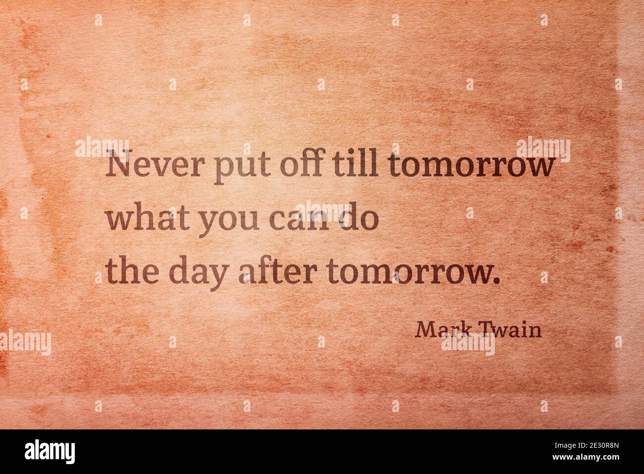 Never put off till tomorrow what you can do the day after tomorrow ...