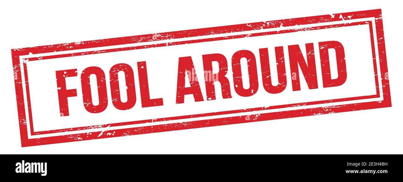 FOOL AROUND text on red grungy vintage rectangle stamp Stock Photo - Alamy