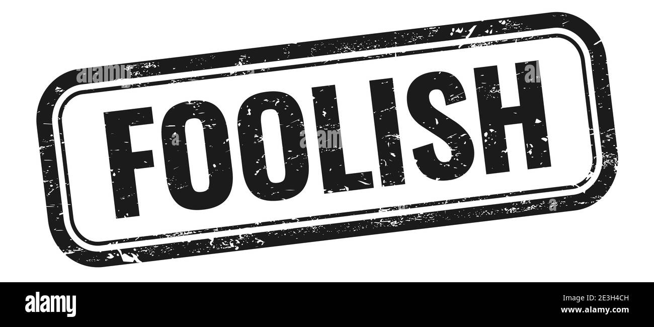 FOOLISH text on black grungy vintage rectangle stamp Stock Photo - Alamy