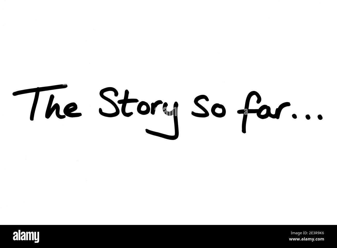 The Story so far… handwritten on a white background Stock Photo - Alamy