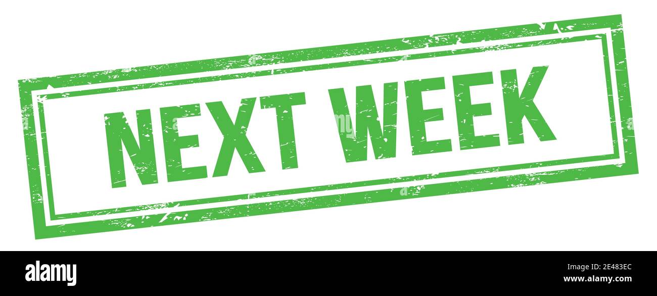 NEXT WEEK text on green grungy vintage rectangle stamp Stock Photo - Alamy