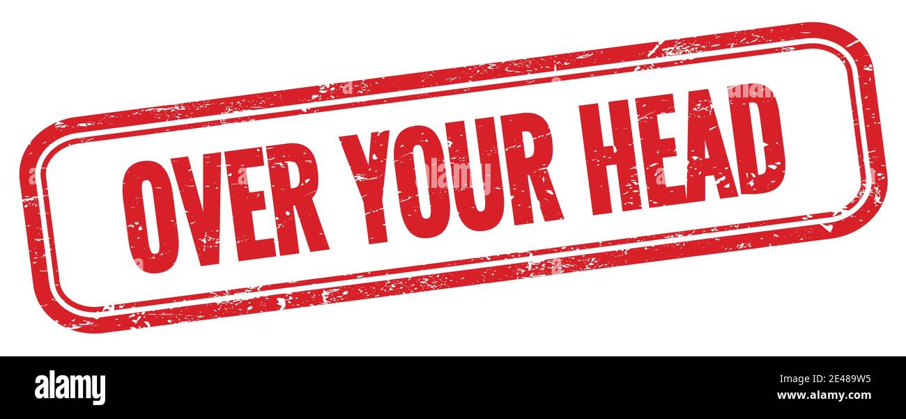 OVER YOUR HEAD text on red grungy vintage rectangle stamp Stock Photo ...