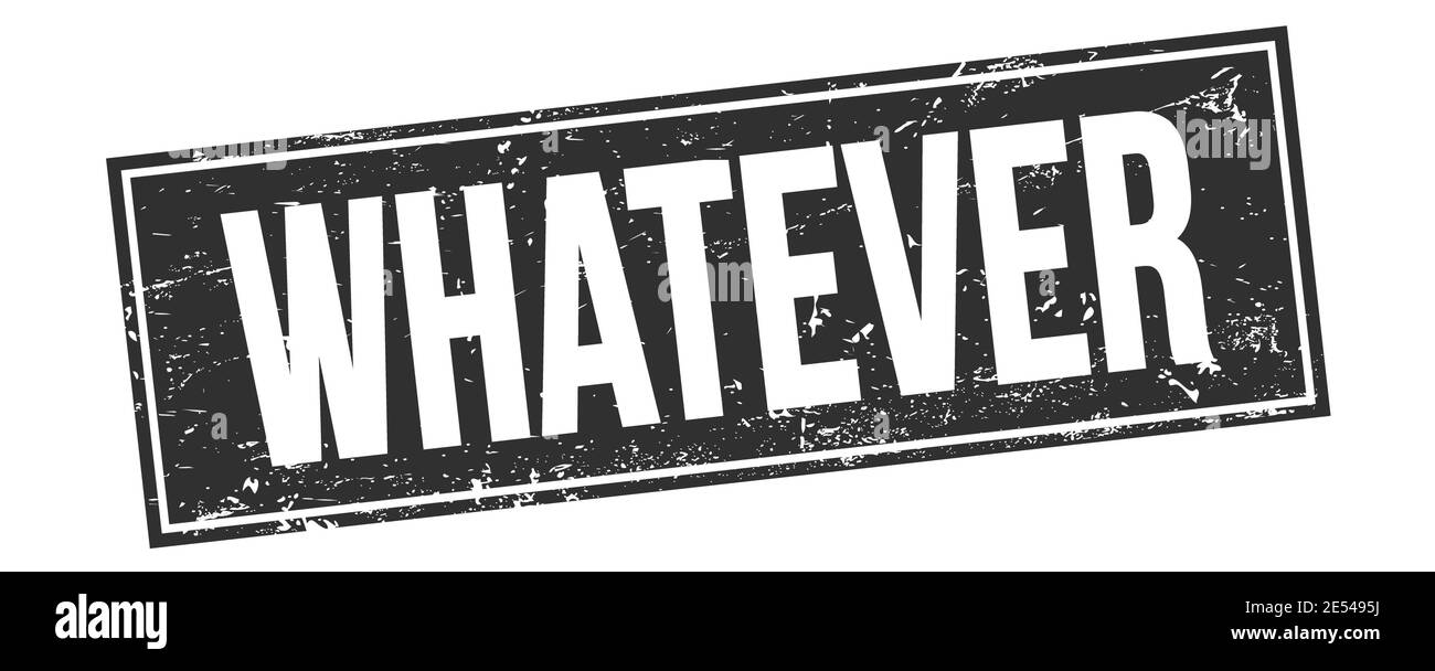 WHATEVER text on black grungy rectangle stamp sign Stock Photo - Alamy