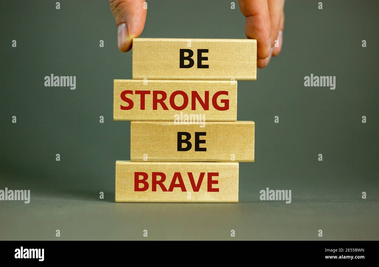 Be strong be brave symbol. Wooden blocks with words 'be strong be brave ...
