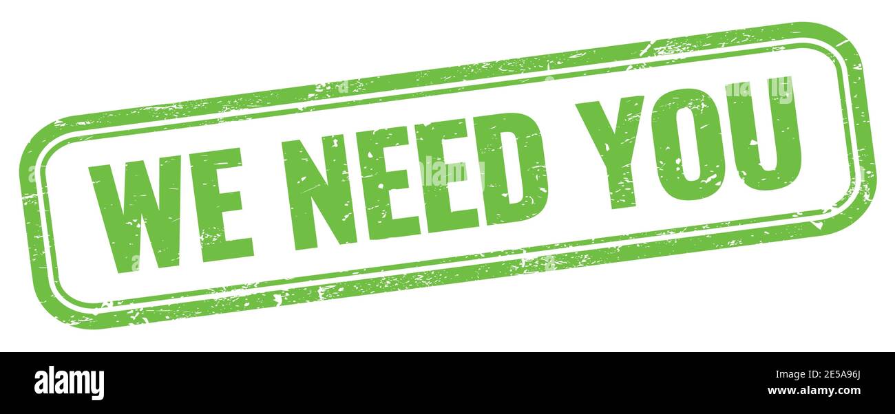 WE NEED YOU text on green grungy vintage rectangle stamp Stock Photo ...