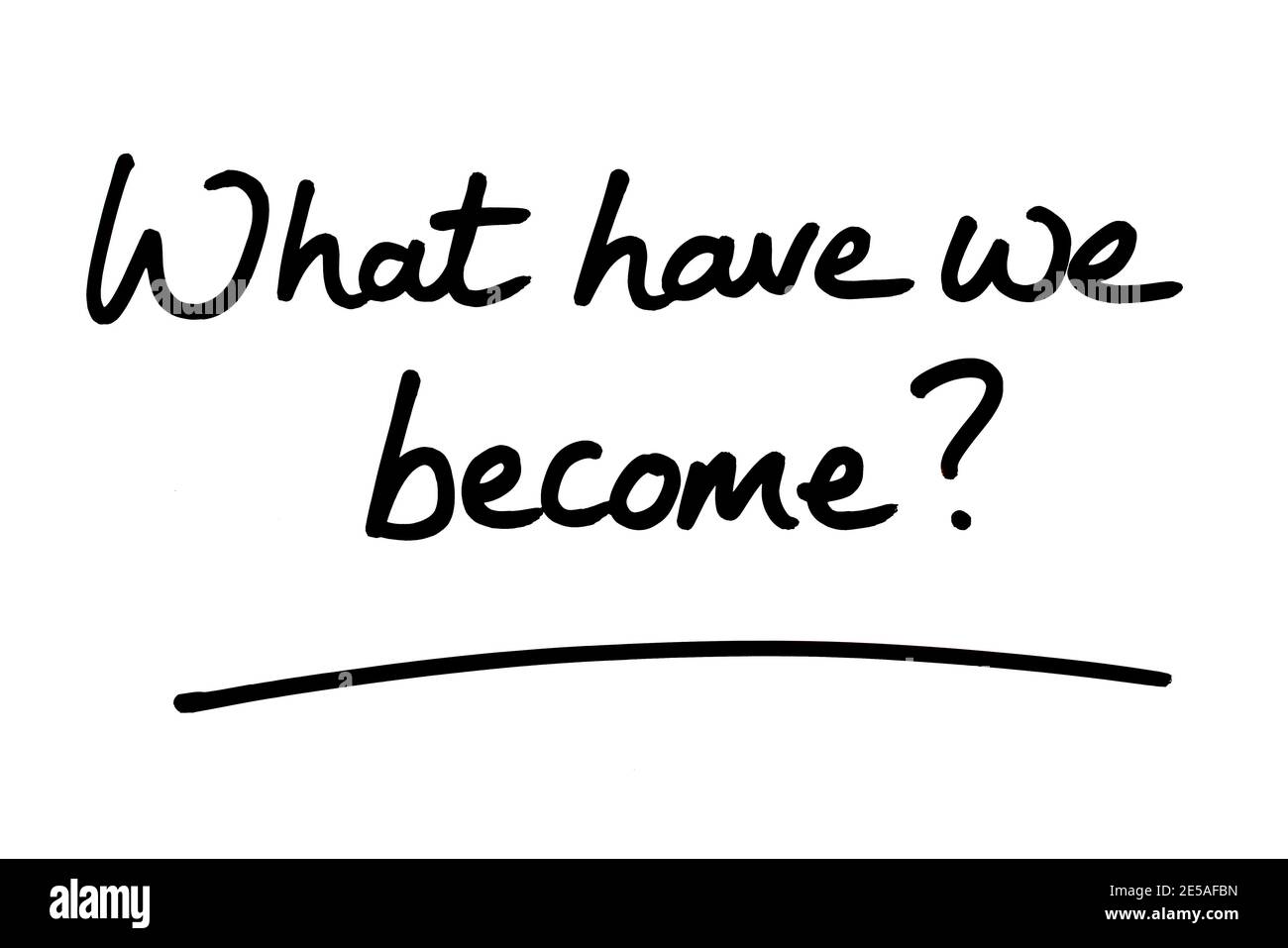 What have we become? handwritten on a white background Stock Photo - Alamy