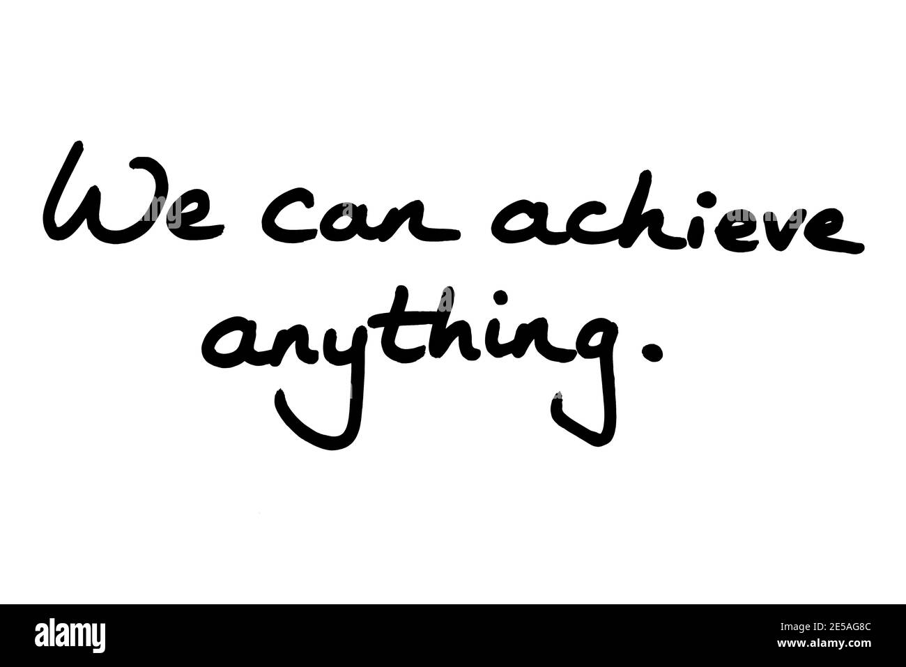 We can achieve anything, handwritten on a white background Stock Photo ...