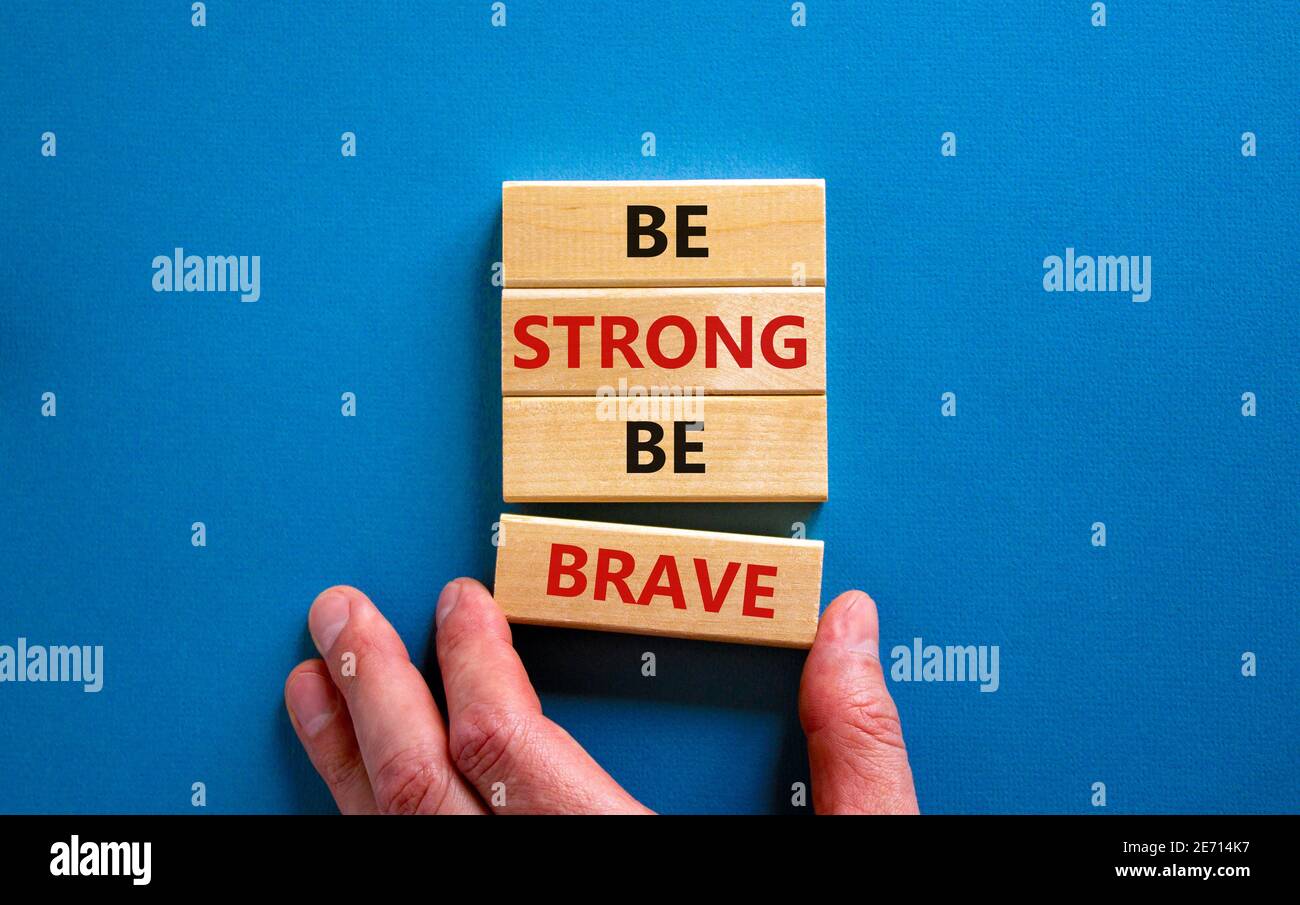 Be strong be brave symbol. Wooden blocks with words 'be strong be brave ...