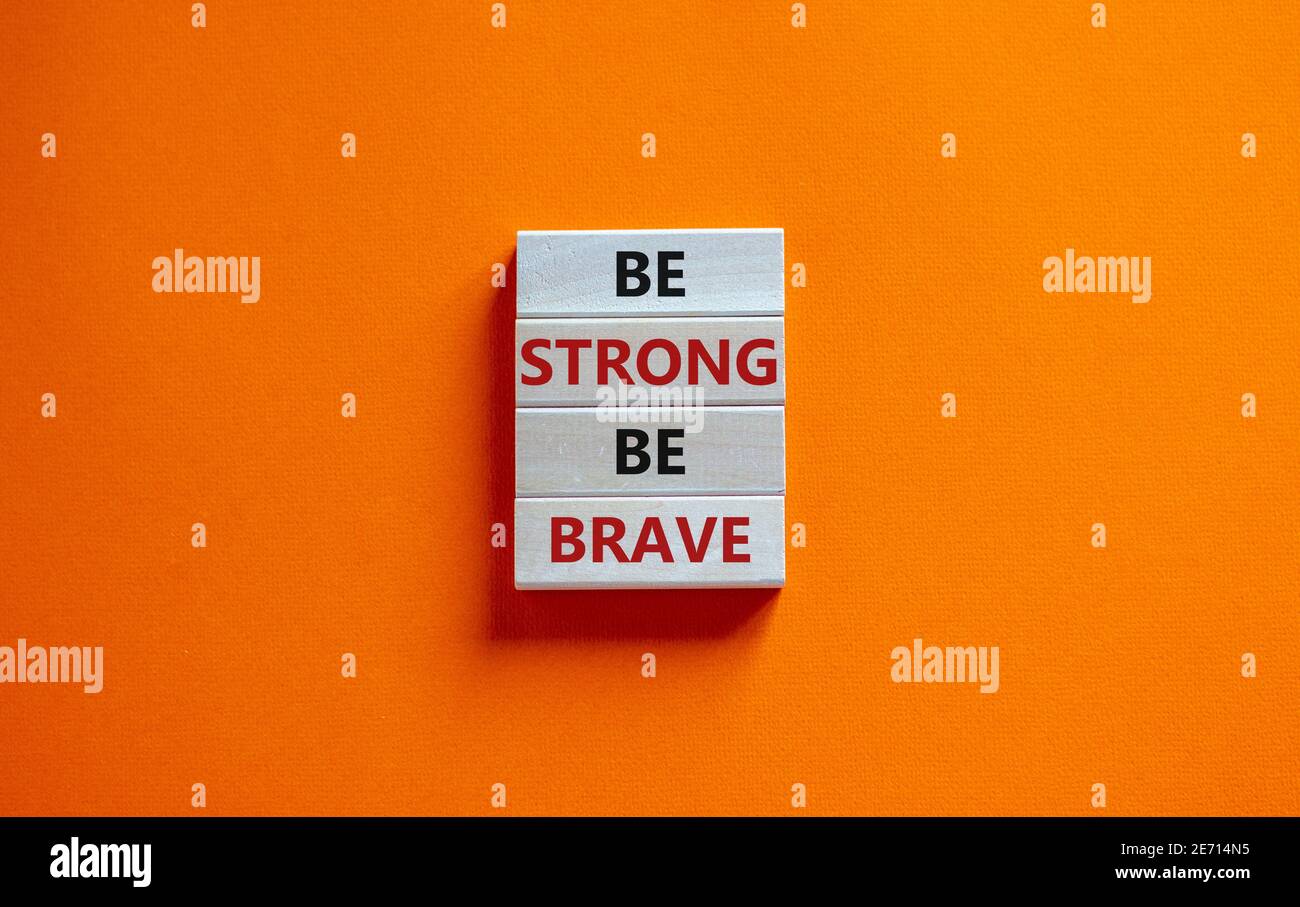 Be strong be brave symbol. Wooden blocks with words 'be strong be brave ...
