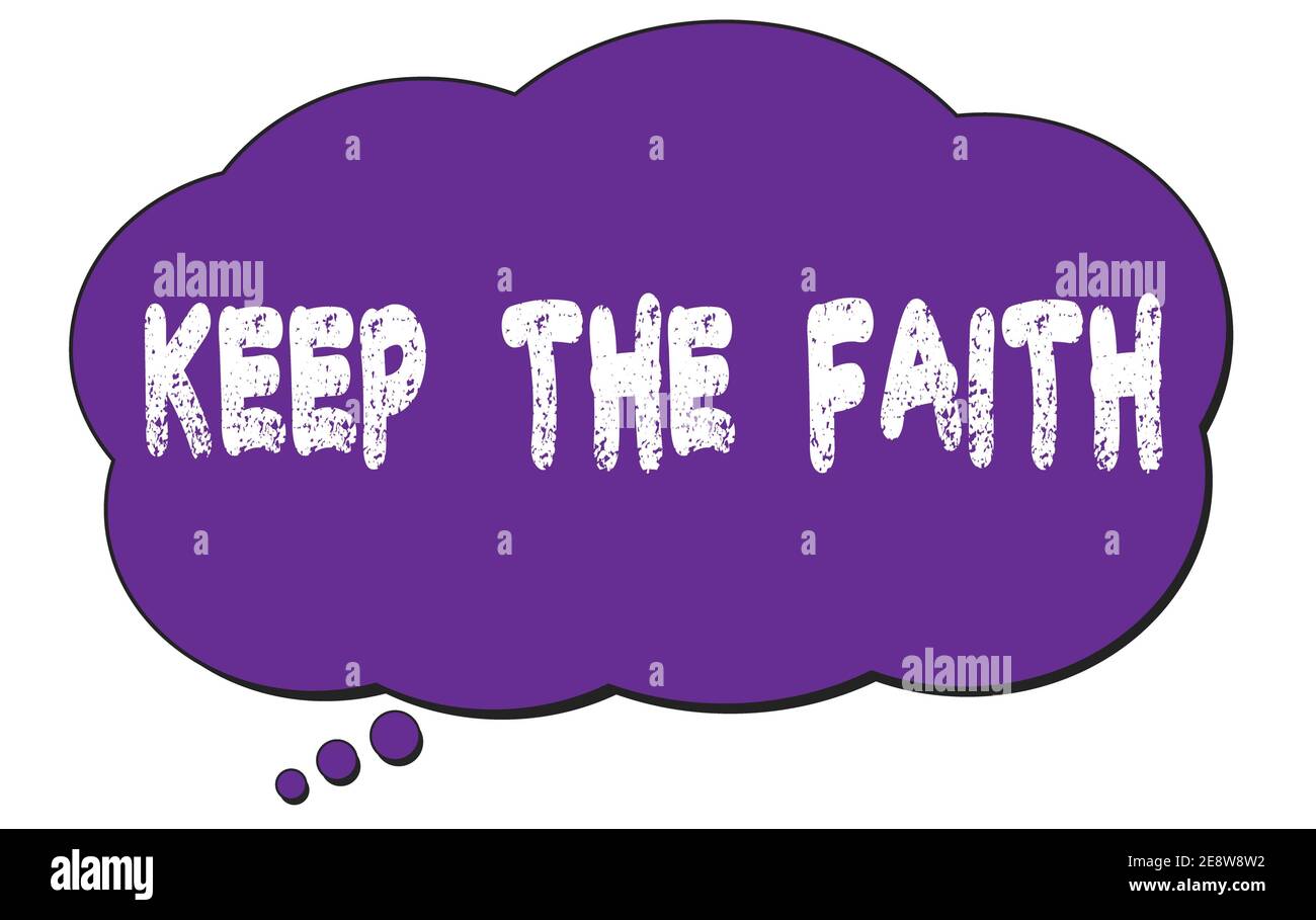 KEEP THE FAITH text written on a violet thought cloud bubble Stock ...