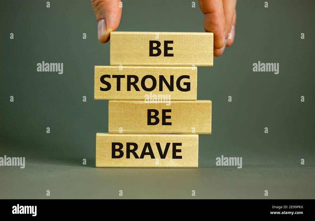 Be strong be brave symbol. Wooden blocks with words 'be strong be brave ...