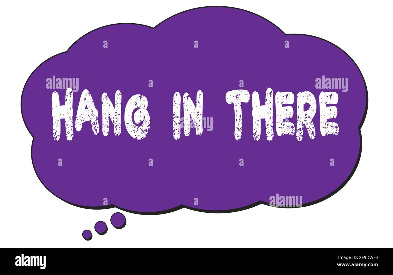 HANG IN THERE text written on a violet thought cloud bubble Stock Photo ...