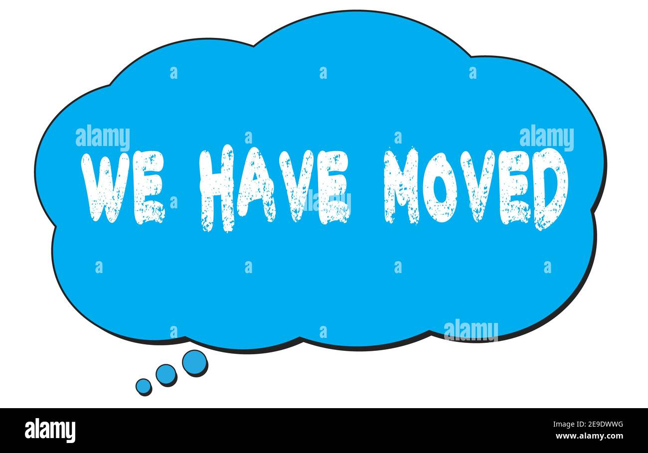 WE HAVE MOVED text written on a blue thought cloud bubble Stock Photo ...