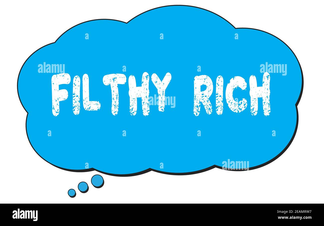 FILTHY RICH text written on a blue thought cloud bubble Stock Photo - Alamy
