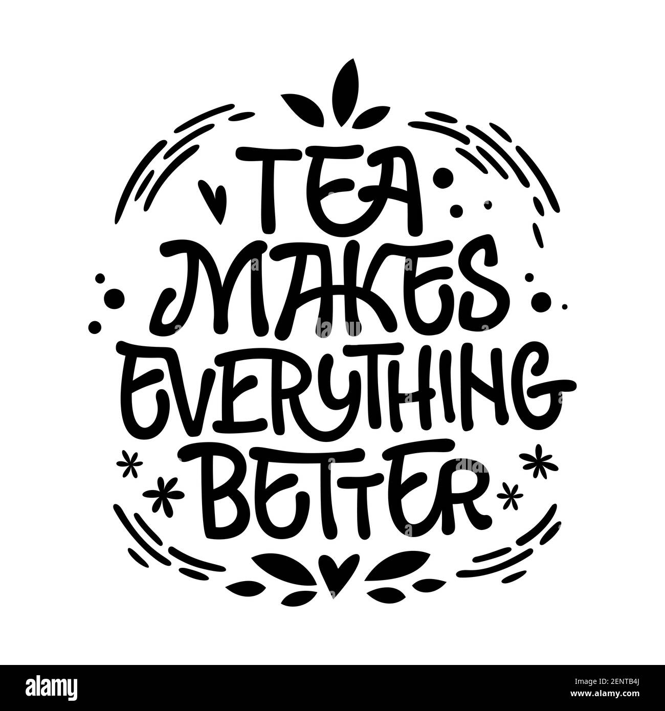 Tea makes everything better - cute hand drawn tea themed lettering ...