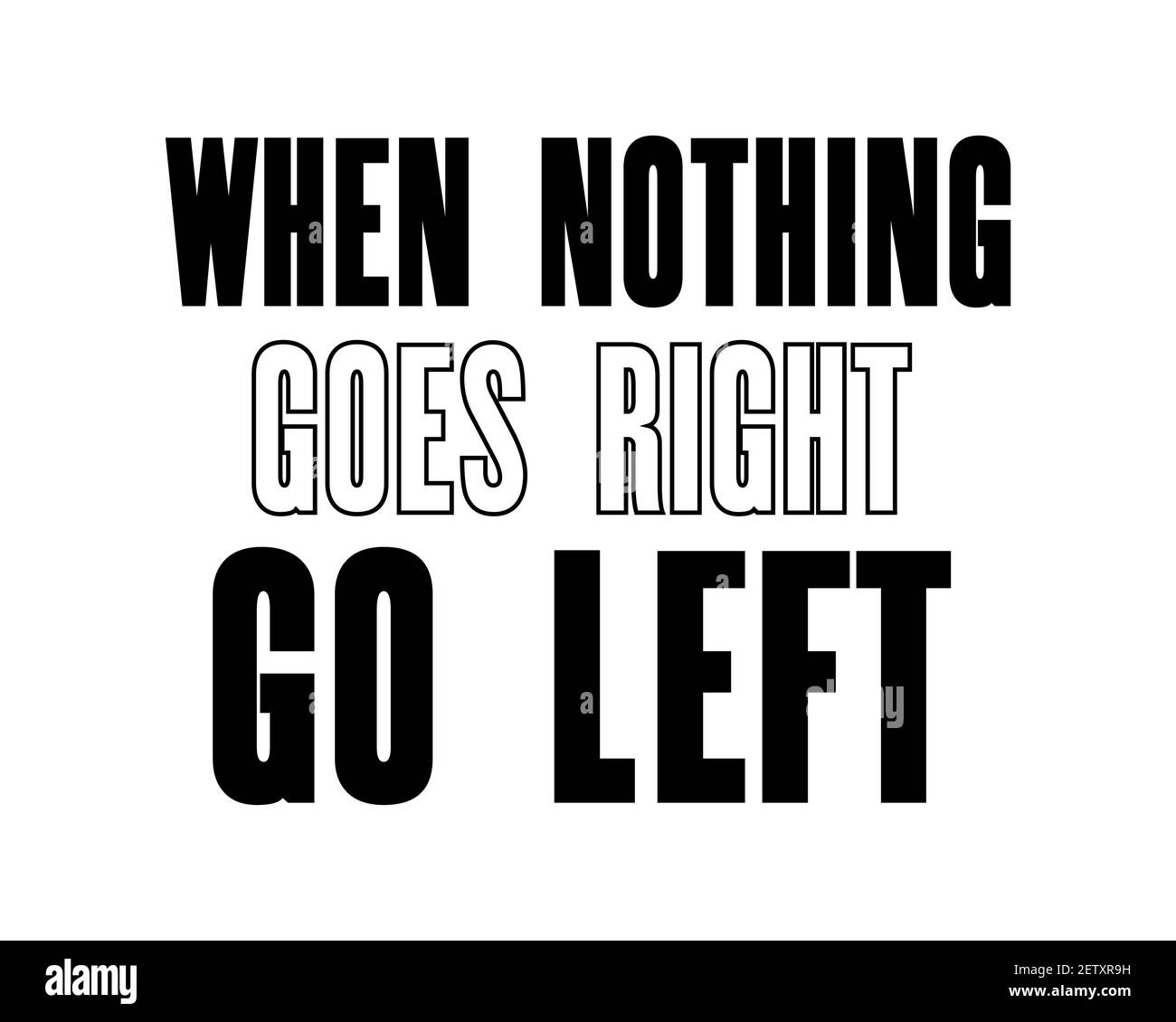 Inspiring motivation quote with text When Nohing Goes Right Go Left ...