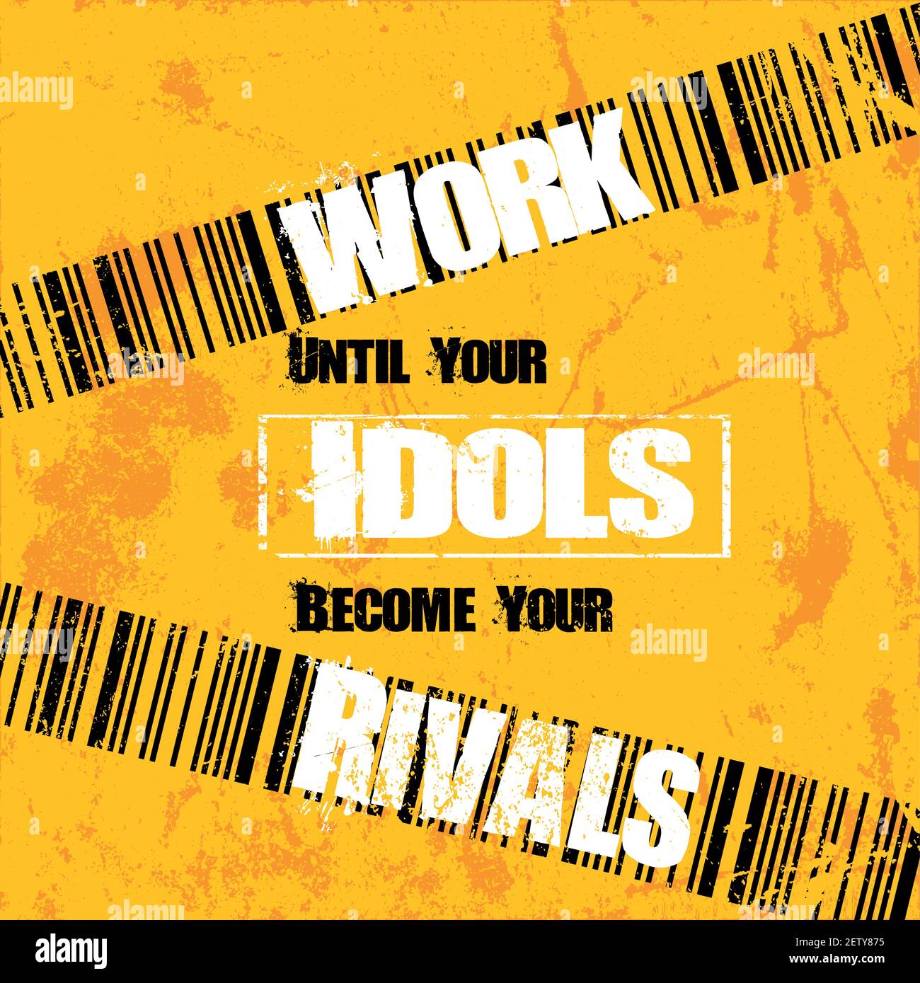 Work until your idols become your rivals. Inspiring creative motivation ...