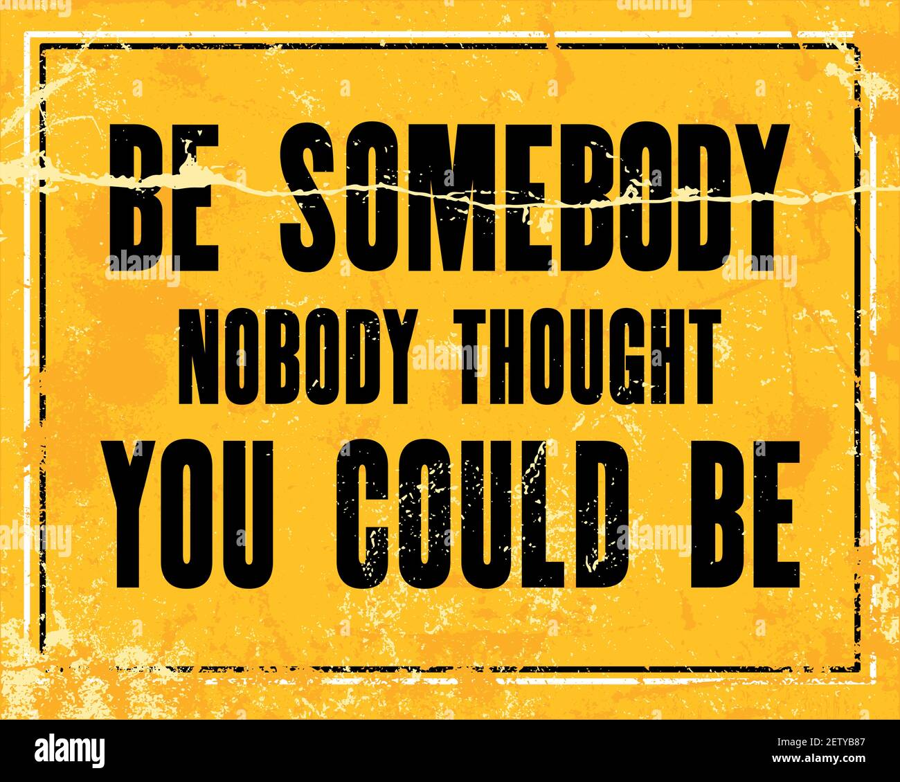 Inspiring motivation quote with text Be Somebody Nobody Thought You ...