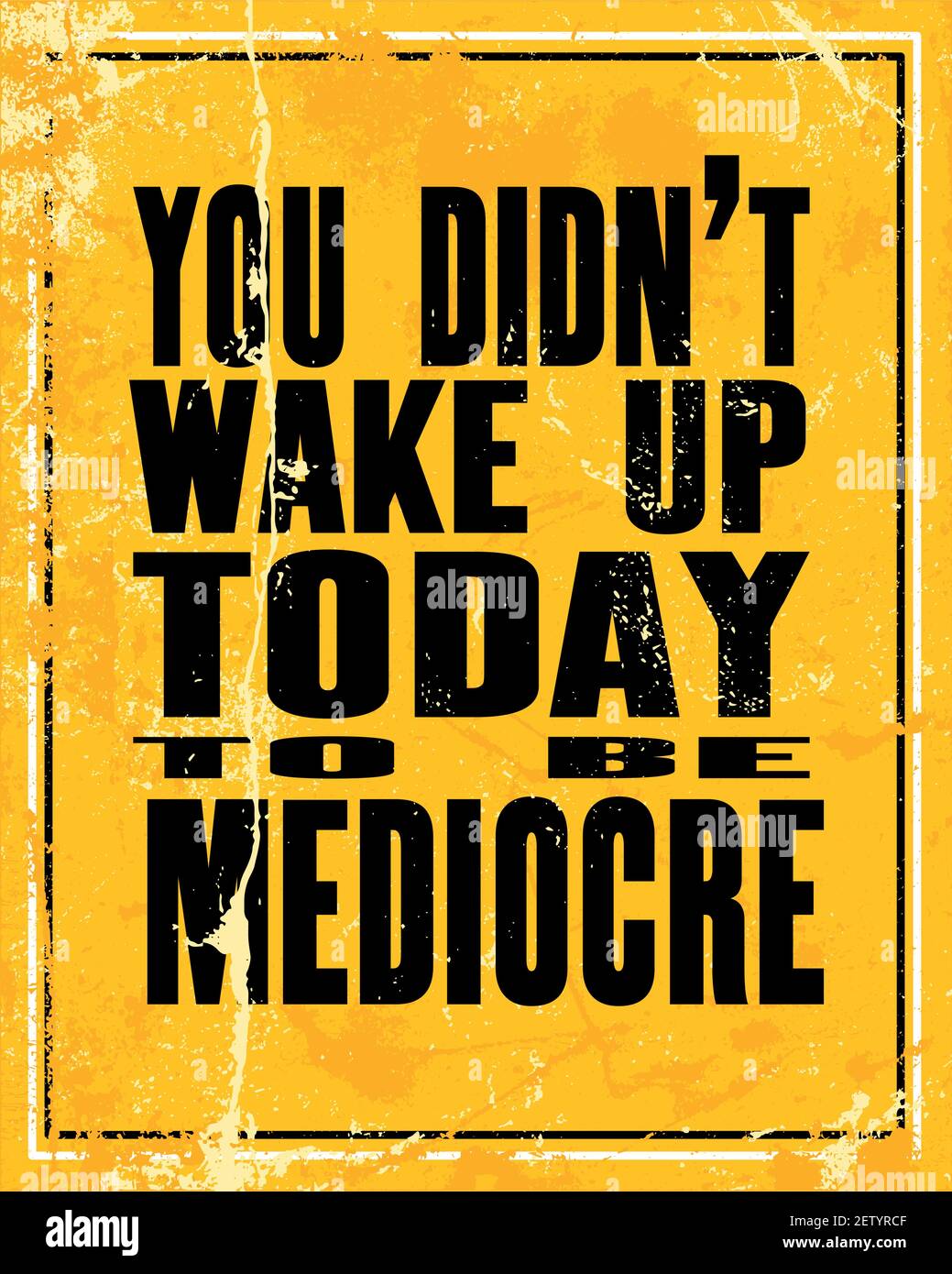 Inspiring motivation quote with text You Did Not Wake Up Today To Be ...