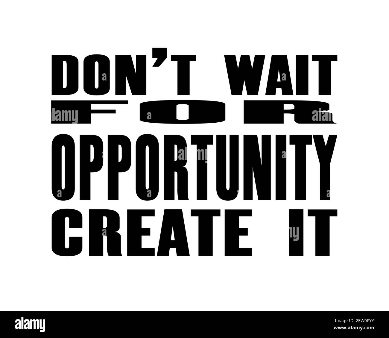 Inspiring motivation quote with text Do Not Wait For Opportunity Create ...