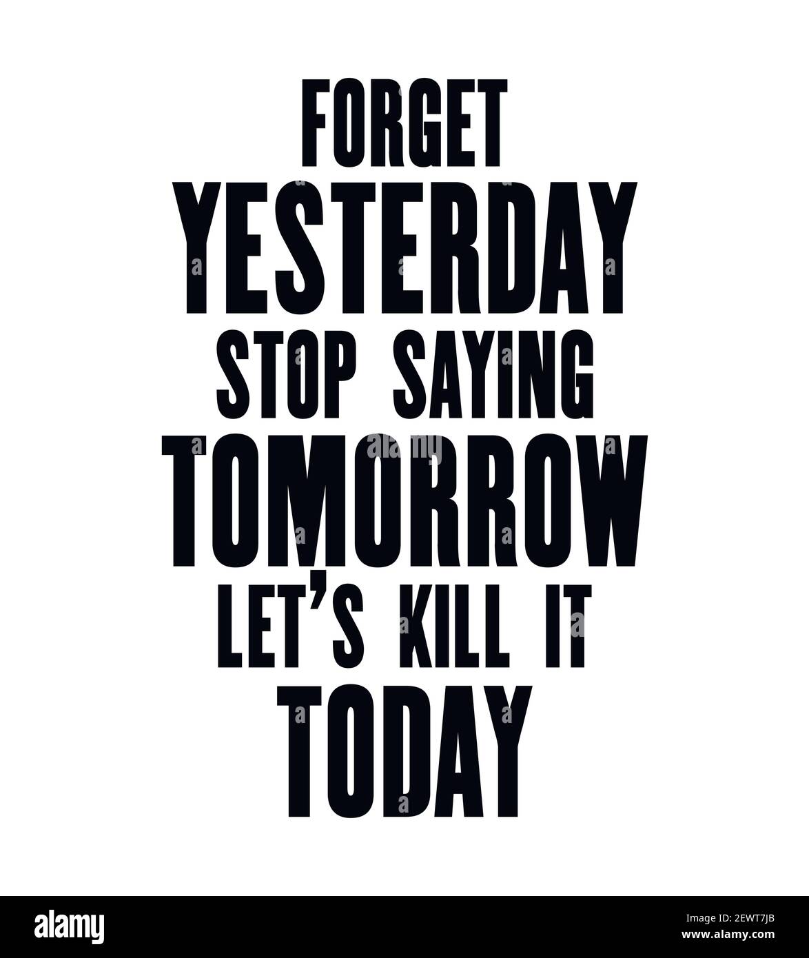 Inspiring motivation quote with text Forget Yesterday Stop Saying ...