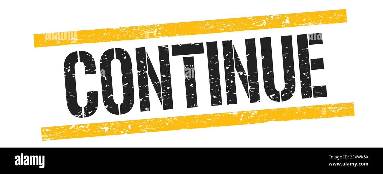 CONTINUE text on black yellow grungy lines stamp sign Stock Photo - Alamy