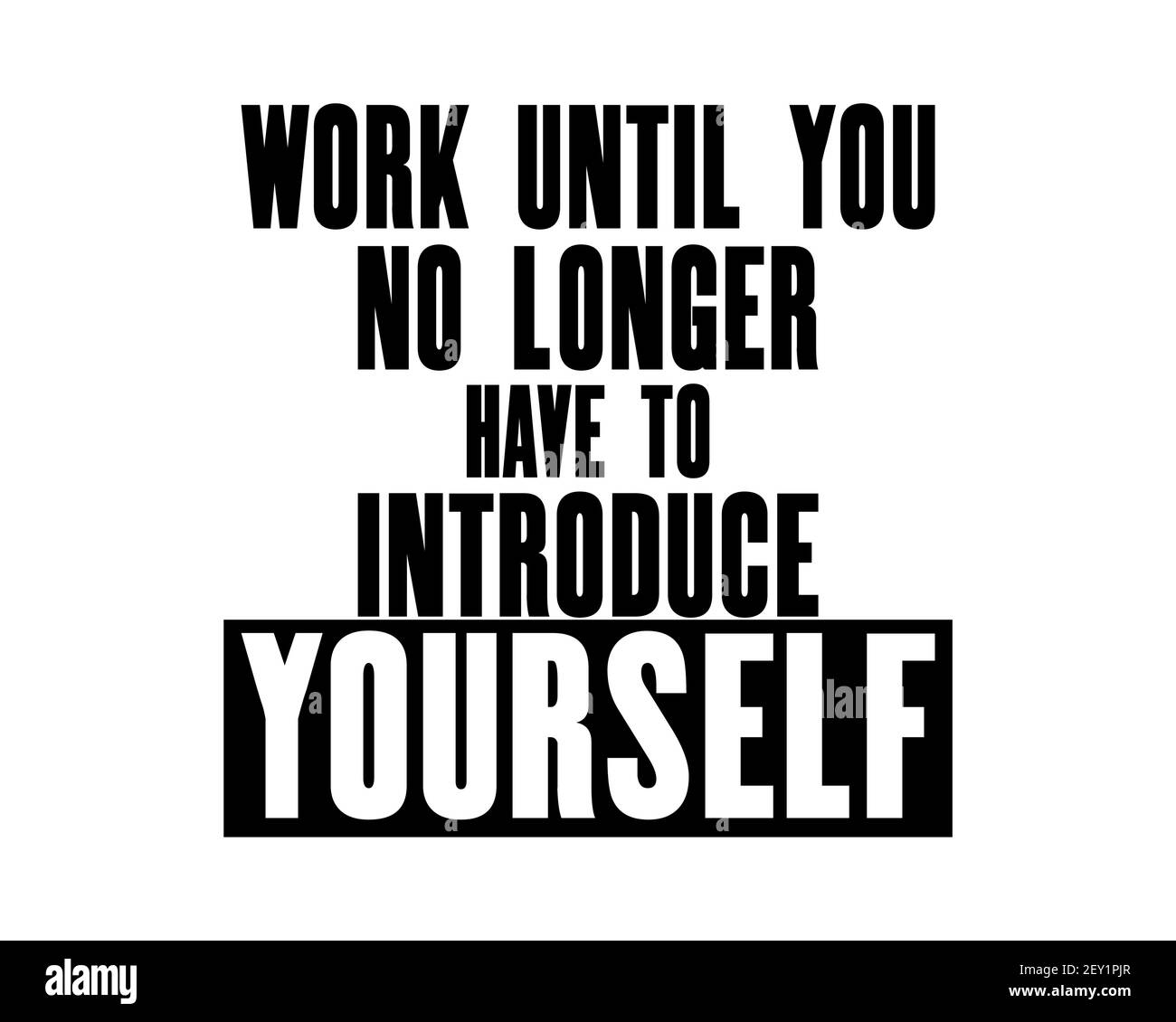 Inspiring motivation quote with text Work Until You No Longer Have To Inroduce Yourself. Vector ...