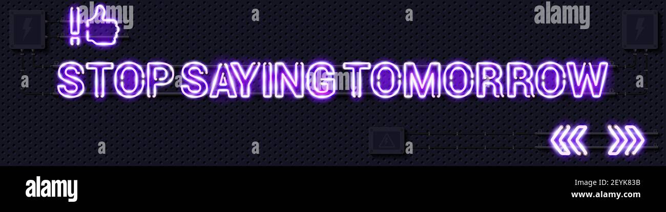 STOP SAYING TOMORROW glowing purple neon lamp sign. Realistic ...