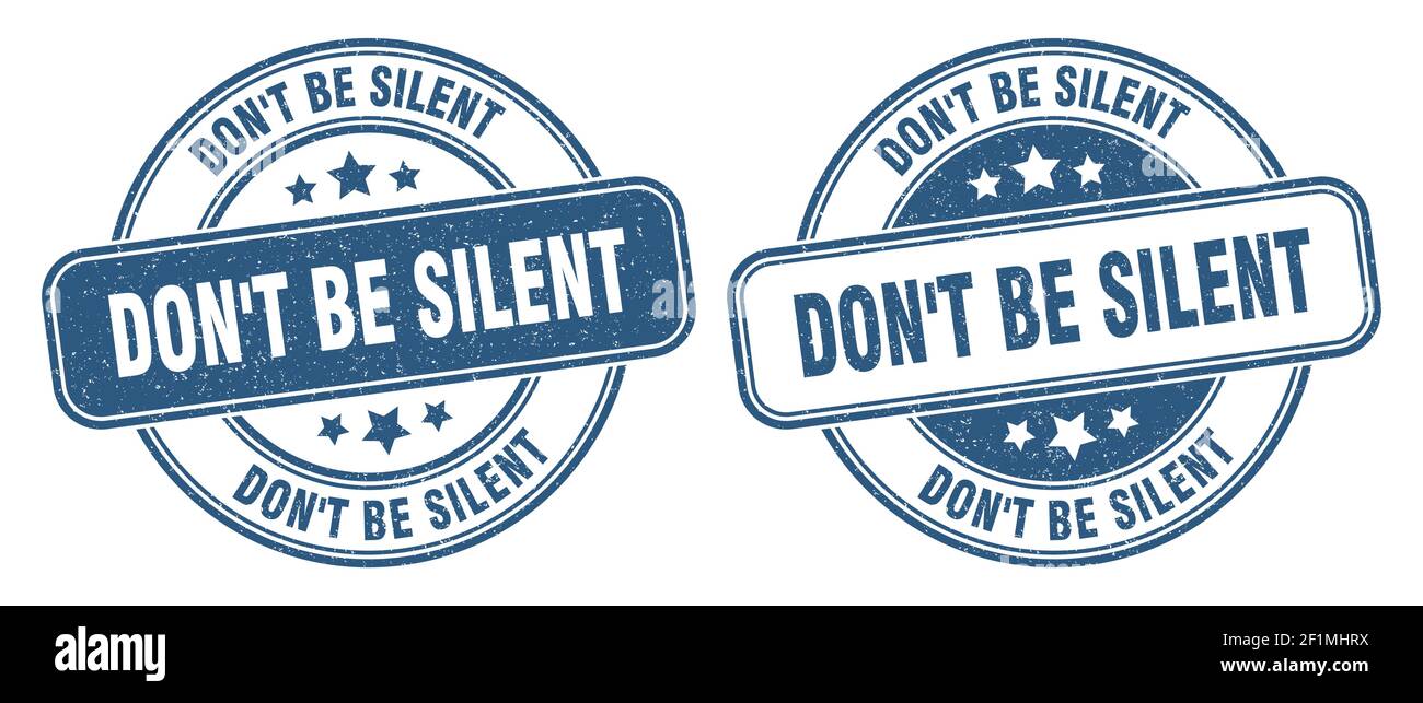 don't be silent stamp. don't be silent sign. round grunge label Stock ...