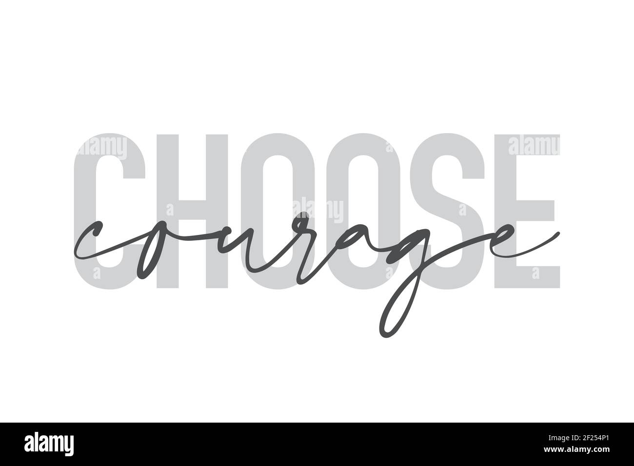 Modern, urban, simple graphic design of a saying "Choose Courage" in grey colors. Trendy, cool ...