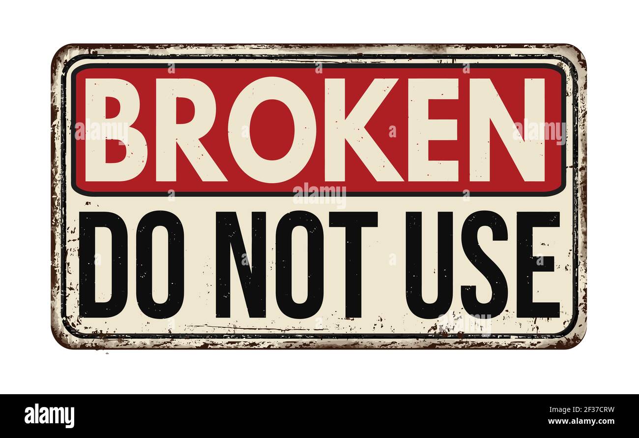 Broken do not use vintage rusty metal sign on a white background ...
