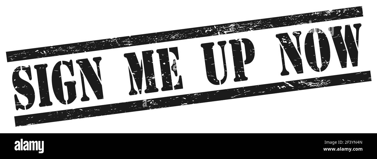 SIGN ME UP NOW text on black grungy rectangle vintage stamp Stock Photo ...