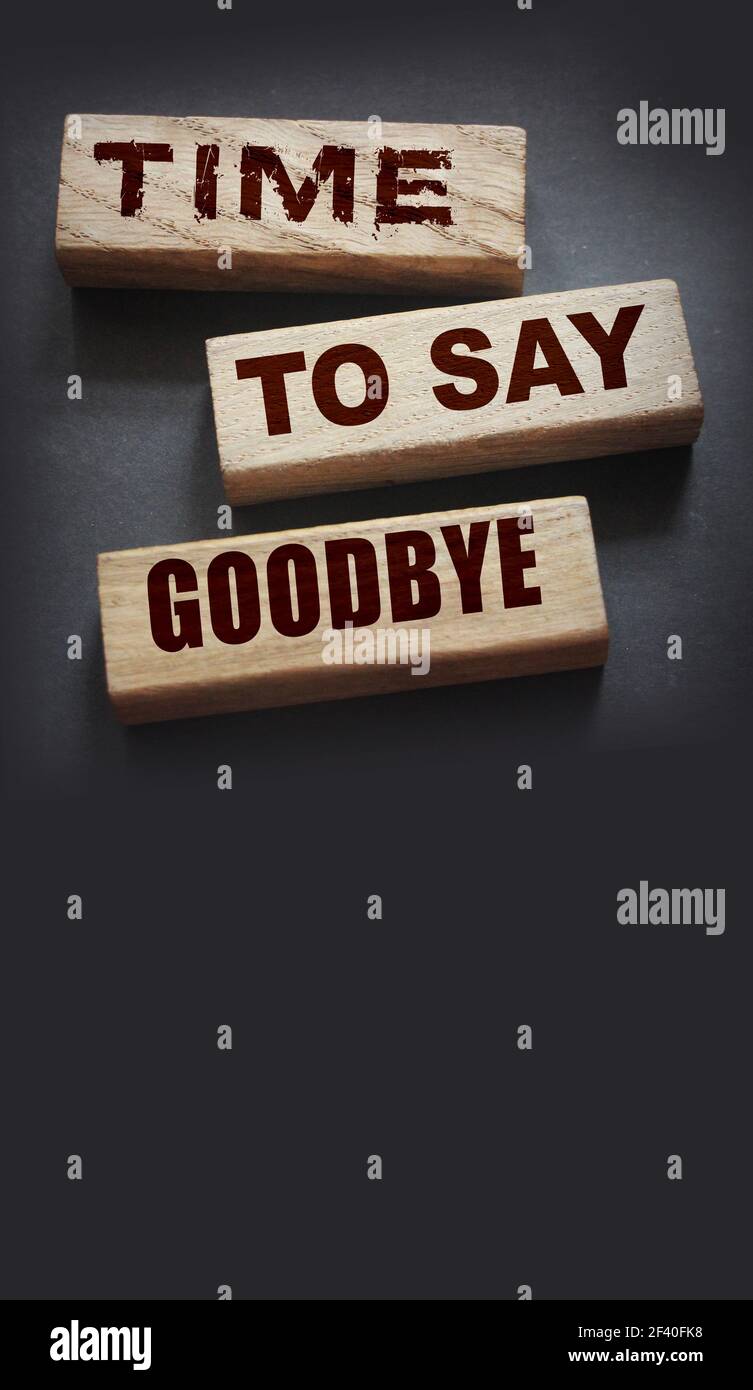 Time to Say Goodbye Message on wooden blocks. Concept Image Stock Photo ...