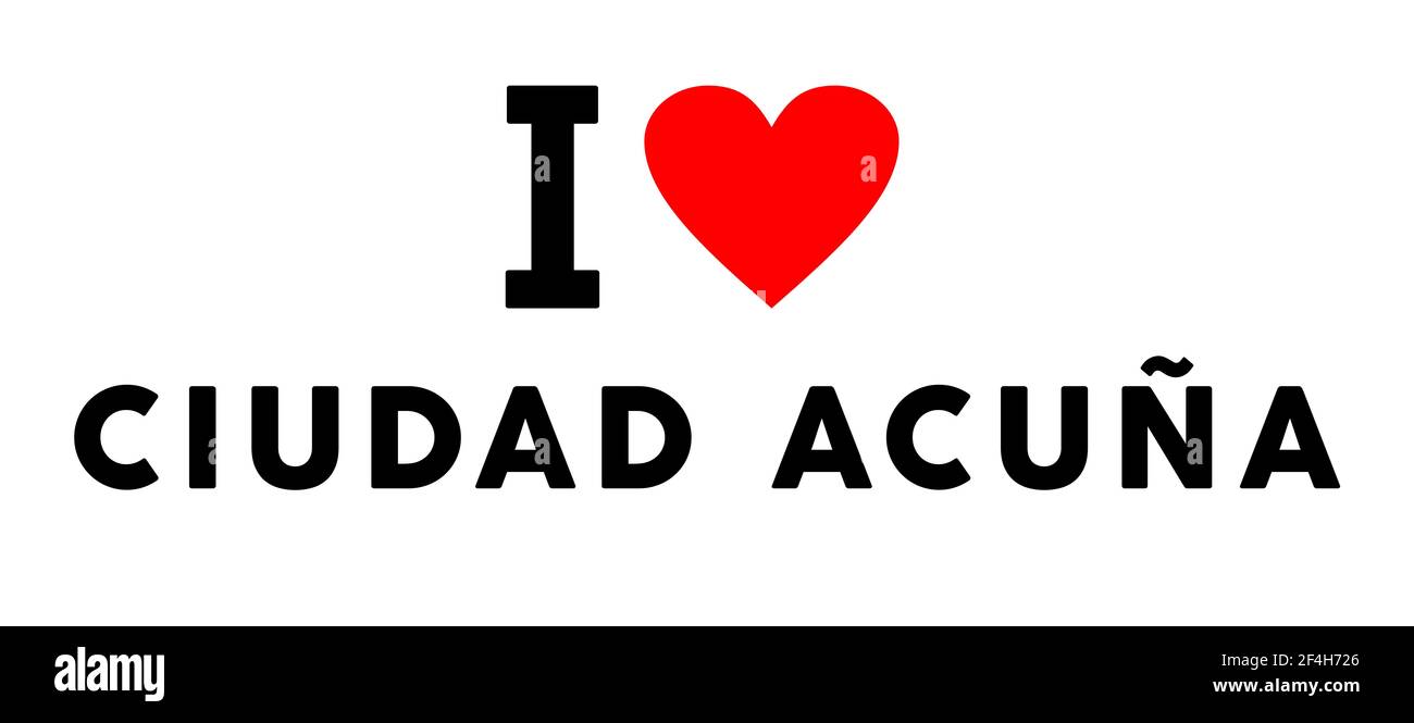 I love Ciudad Acuna city like heart travel tourism symbol Stock Photo ...