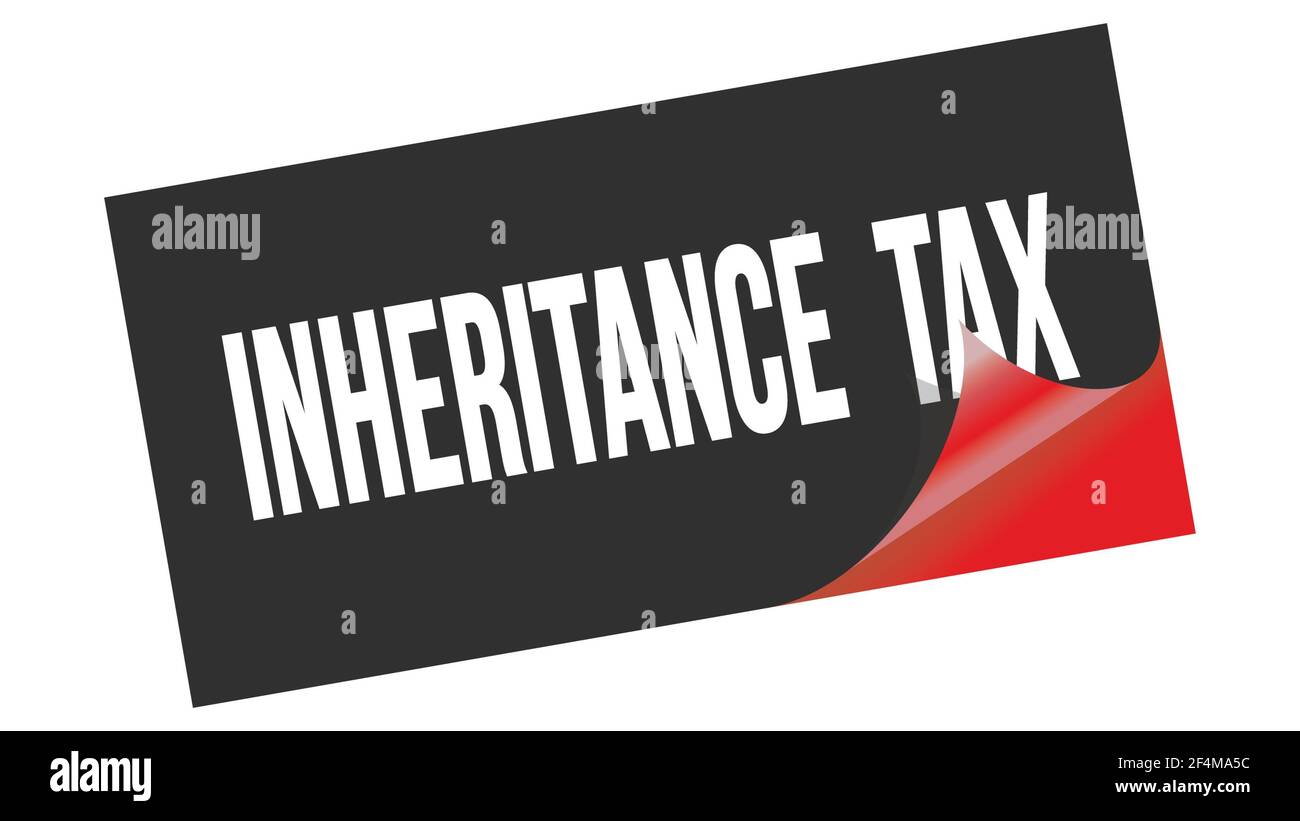 INHERITANCE TAX text written on black red sticker stamp Stock Photo - Alamy